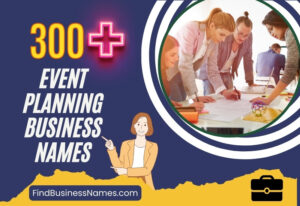 300+ Event Planning Business Names (Corporate and Luxury)